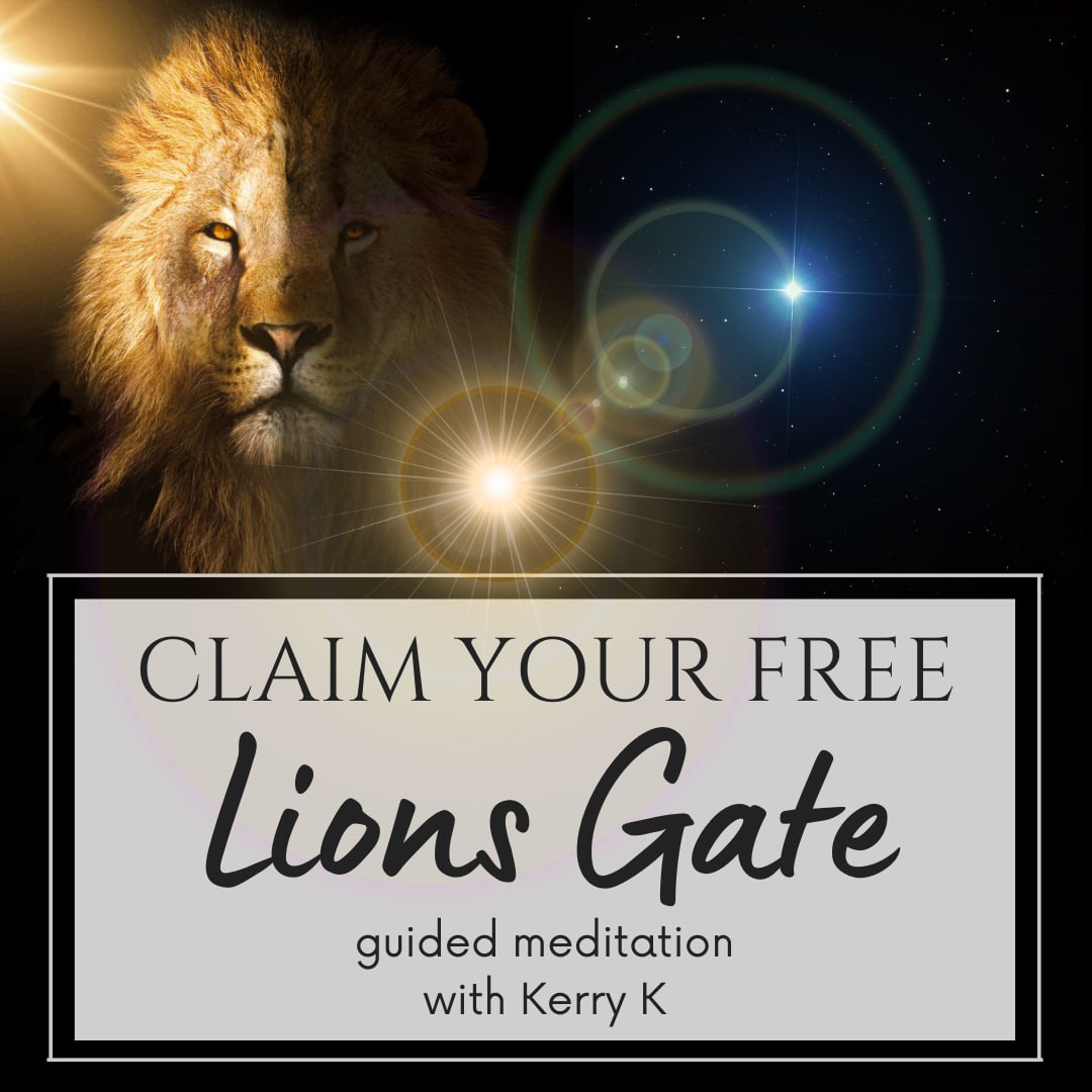 Kerry K ~ We are Now in the Lion’s Gate Portal