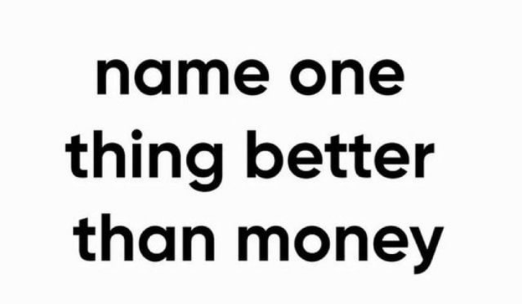 One Thing Better Than Money
