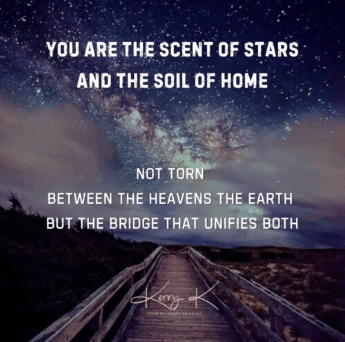 Kerry K’s YouTube Post ~ You are the Scent of Stars and the Soil of Home