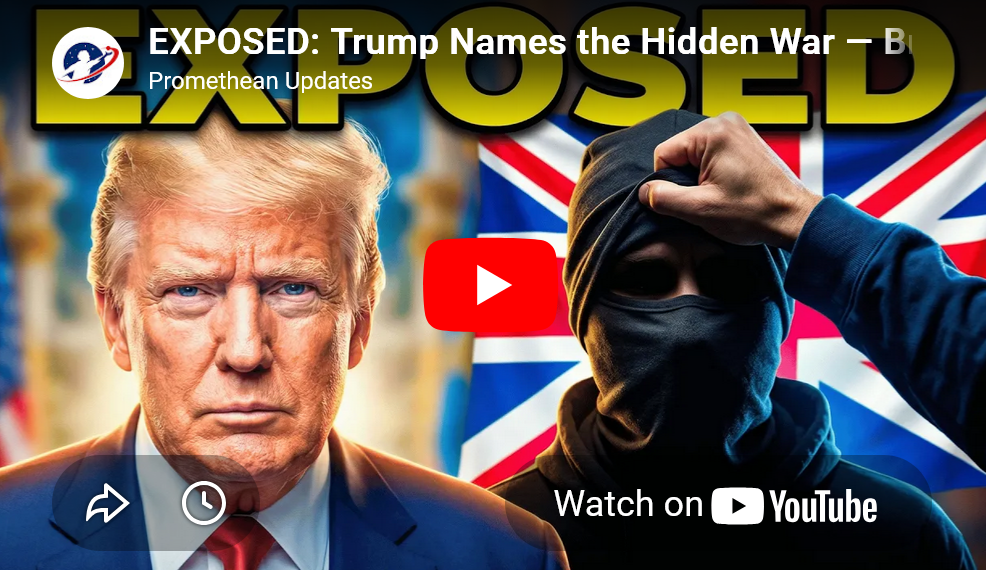 Promethean Updates ~ EXPOSED: Trump Names the Hidden War — Britain Has ...
